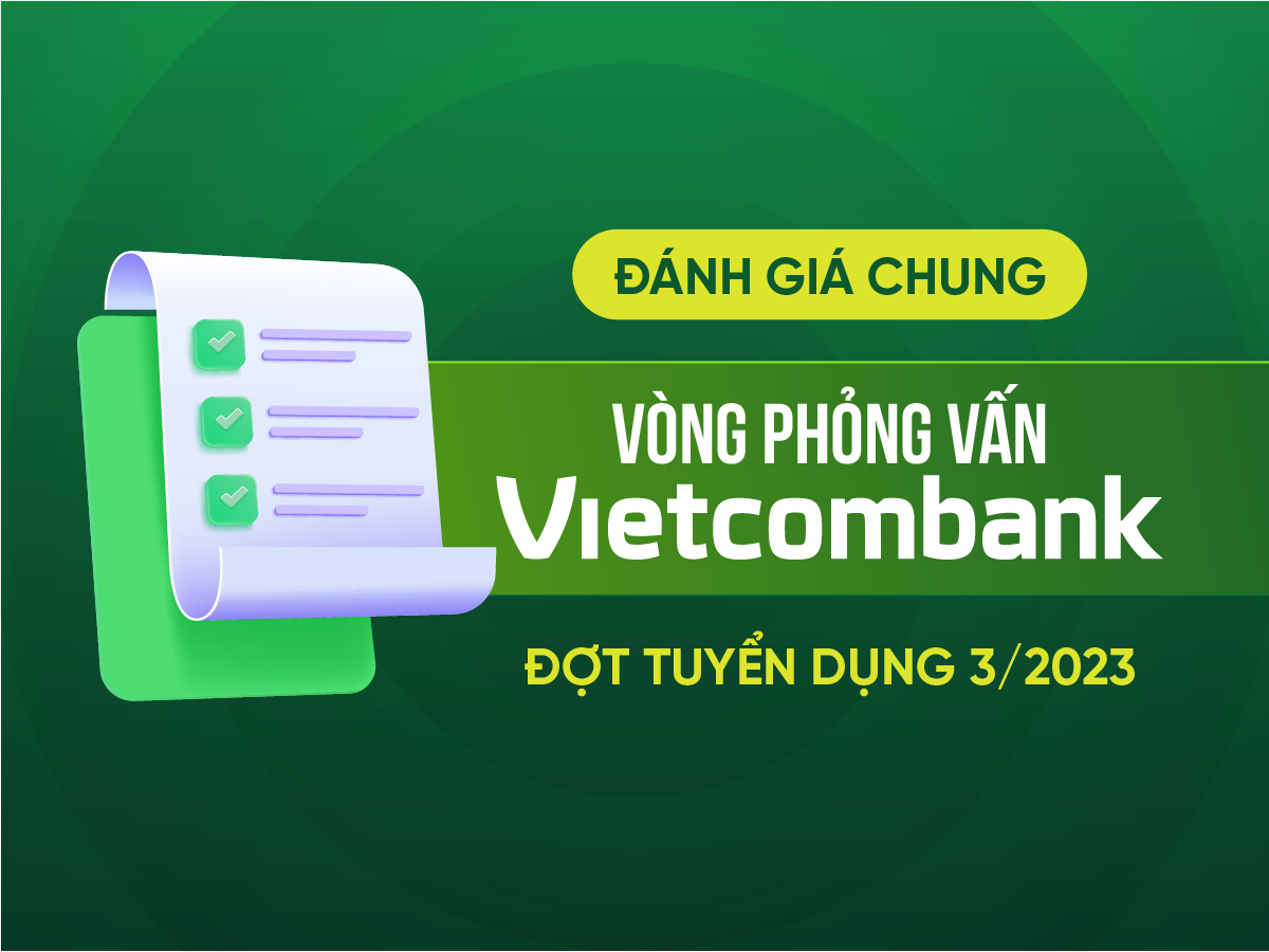 Review Vòng Phỏng Vấn Vietcombank Đợt 3/2023